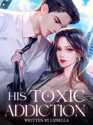 Read HIS TOXIC ADDICTION Novel Online Free (All Chapters) - All Novel Book