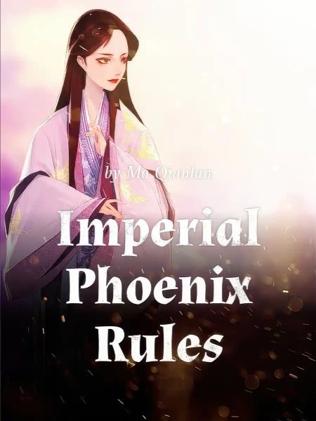 Read IMPERIAL PHOENIX RULES Novel Online Free (All Chapters) - All ...