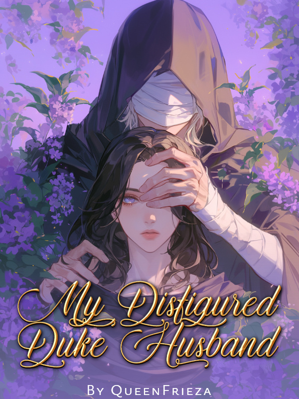 Read MY DISFIGURED DUKE HUSBAND HELPS ME PLOT MY REVENGE Novel Online ...