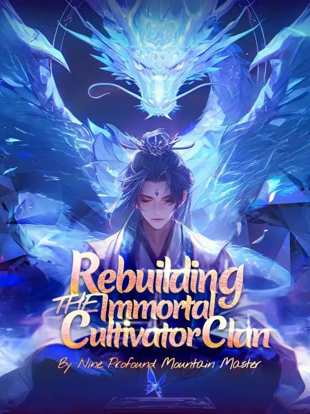 Read REBUILDING THE IMMORTAL CULTIVATOR CLAN Novel Online Free (All ... Read REBUILDING THE IMMORTAL CULTIVATOR CLAN Novel Online Free (All ...